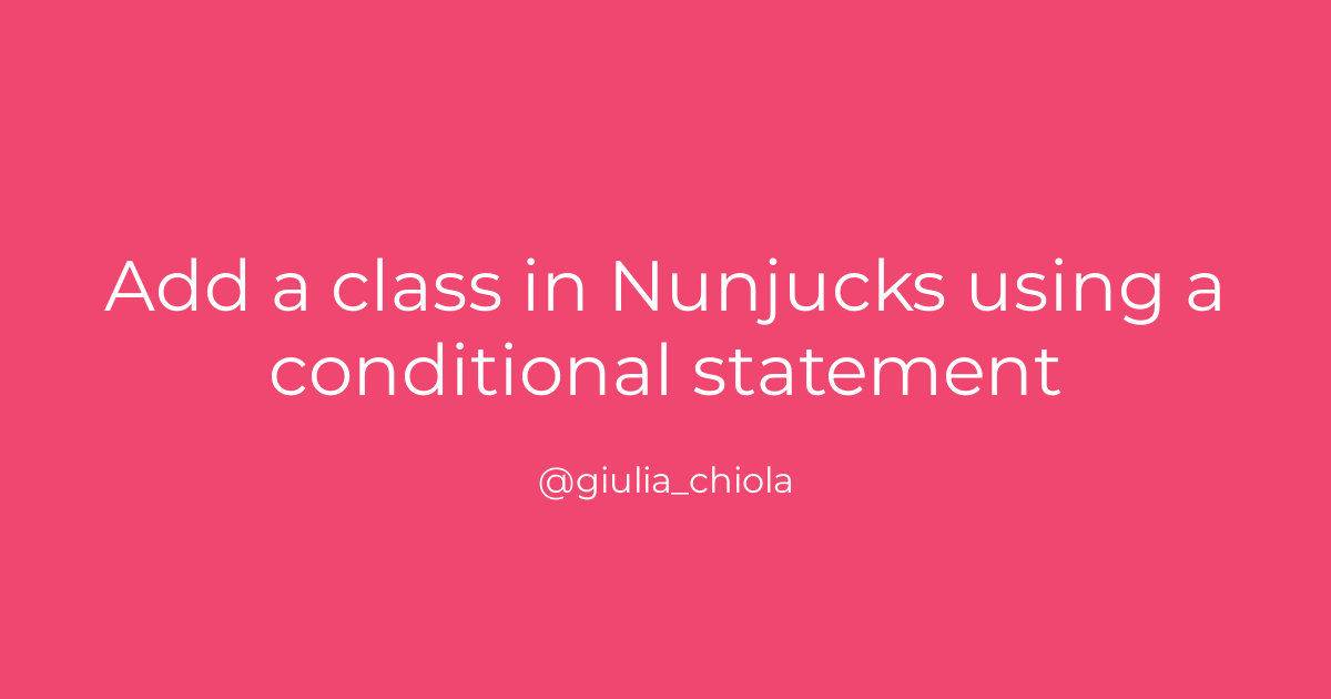 Add A Class In Nunjucks Using A Conditional Statement Giulia Chiola 6989