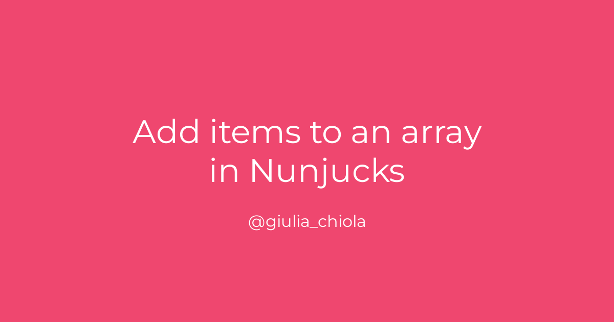 Add items to an array in Nunjucks | Giulia Chiola Add items to an array in Nunjucks | Giulia Chiola