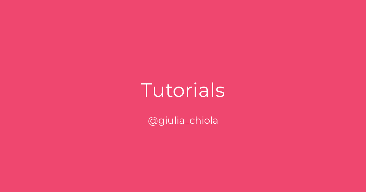 Tutorials | Giulia Chiola